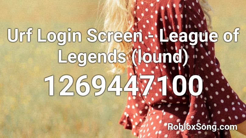 Urf Login Screen - League of Legends (lound) Roblox ID - Roblox music codes