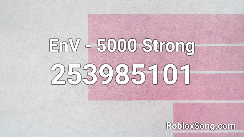 EnV - 5000 Strong Roblox ID - Roblox music codes