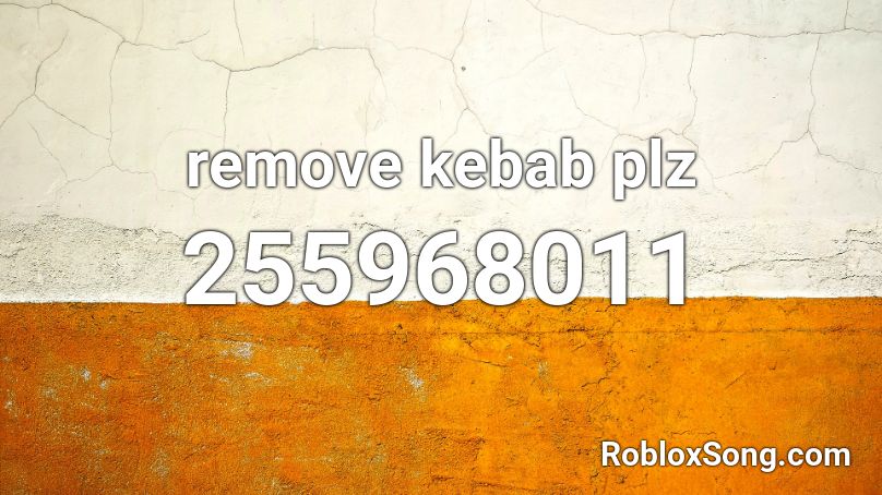 remove kebab plz Roblox ID - Roblox music codes