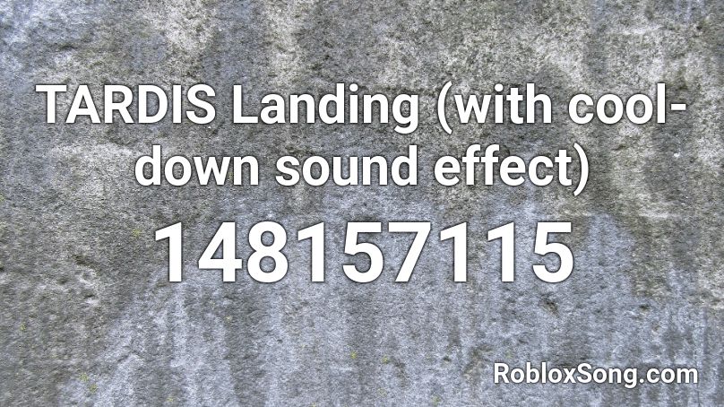 TARDIS Landing (with cool-down sound effect) Roblox ID - Roblox music codes
