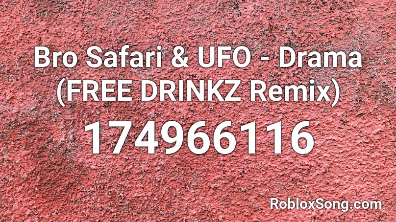 Bro Safari & UFO - Drama (FREE DRINKZ Remix) Roblox ID - Roblox music codes