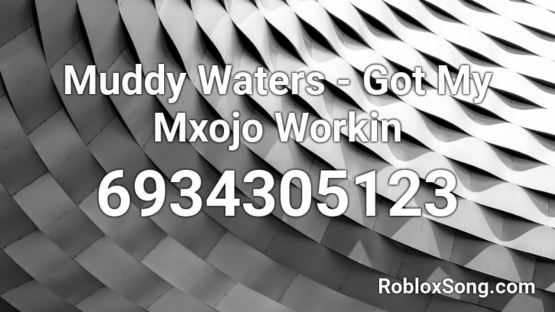 Muddy Waters - Got My Mxojo Workin Roblox ID - Roblox music codes