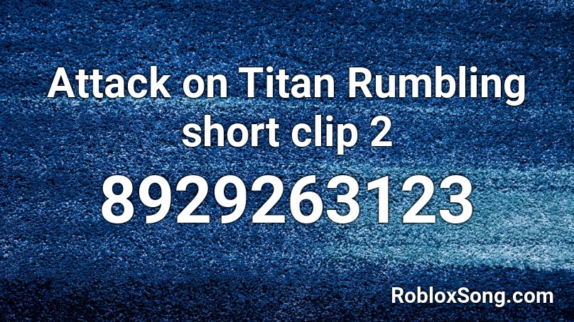 Attack on Titan Rumbling short clip 2 Roblox ID - Roblox music codes