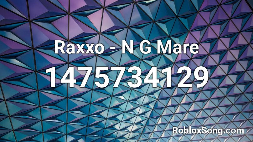Raxxo - N G Mare Roblox ID - Roblox music codes
