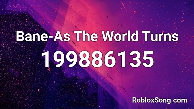 Bane-As The World Turns Roblox ID - Roblox music codes