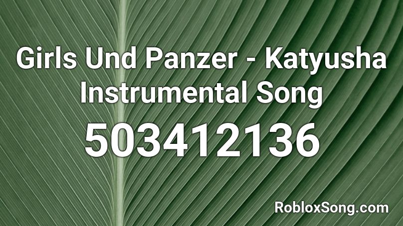 Girls Und Panzer - Katyusha Instrumental Song Roblox ID - Roblox music ...