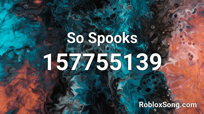 So Spooks Roblox ID - Roblox music codes