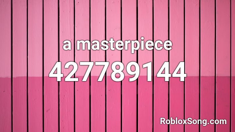 a masterpiece Roblox ID - Roblox music codes