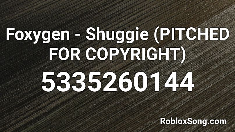 Foxygen - Shuggie (PITCHED FOR COPYRIGHT) Roblox ID - Roblox music codes