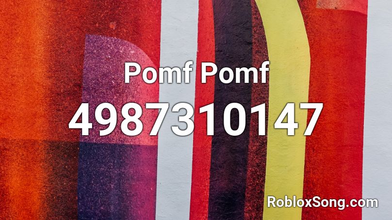 Pomf Pomf Roblox ID - Roblox music codes