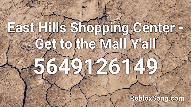 East Hills Shopping Center - Get to the Mall Y'all Roblox ID - Roblox ...