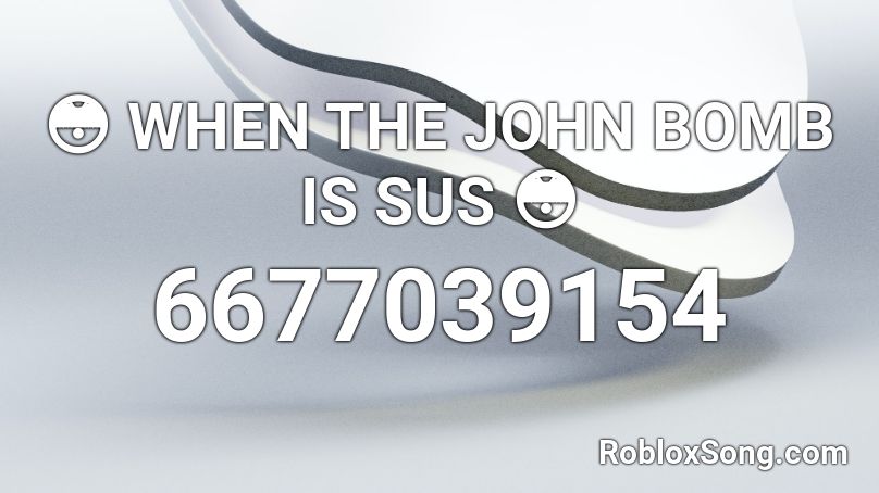 😳 WHEN THE JOHN BOMB IS SUS 😳 Roblox ID - Roblox music codes