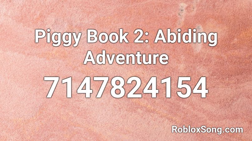 Piggy Book 2: Abiding Adventure Roblox ID - Roblox music codes
