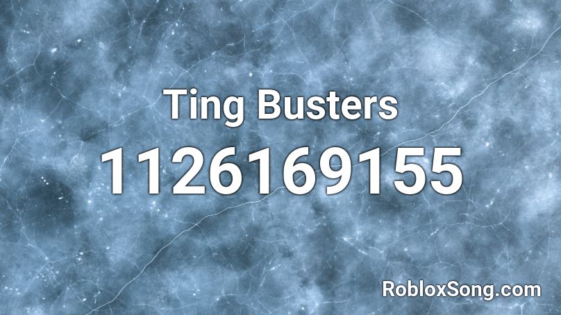 Ting Busters Roblox ID - Roblox music codes
