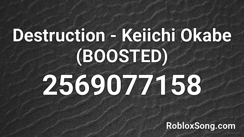 Destruction - Keiichi Okabe (BOOSTED) Roblox ID - Roblox music codes
