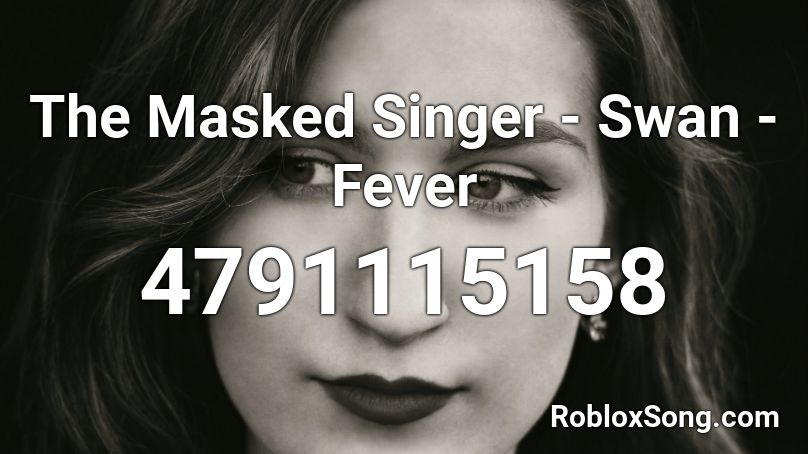 The Masked Singer - Swan - Fever Roblox ID - Roblox music codes