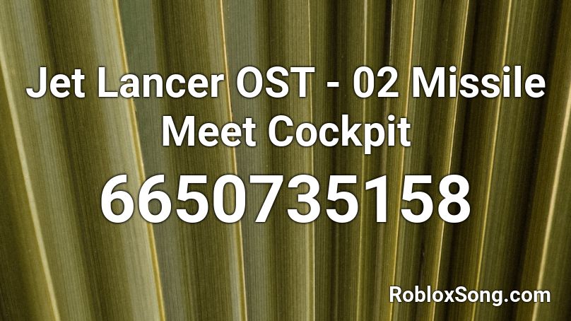 Jet Lancer OST - 02 Missile Meet Cockpit Roblox ID - Roblox music codes
