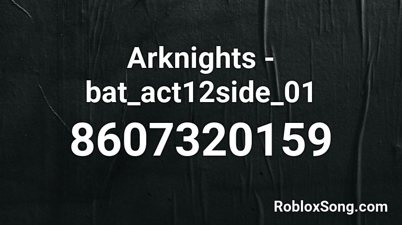 Arknights - bat_act12side_01 Roblox ID - Roblox music codes