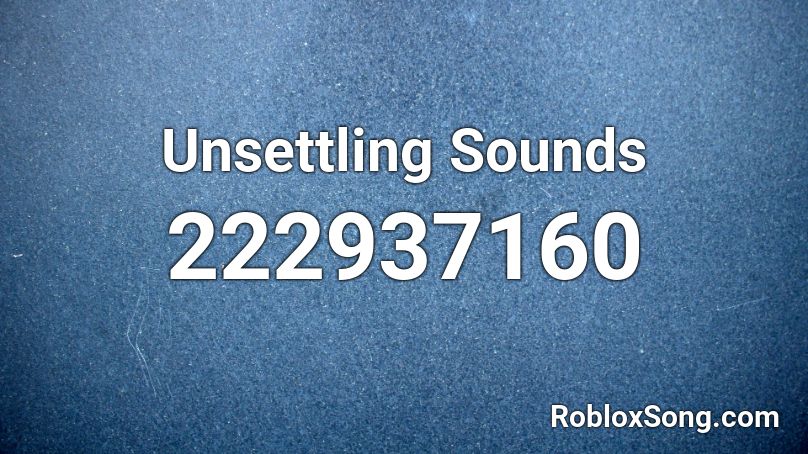 Unsettling Sounds Roblox ID - Roblox music codes