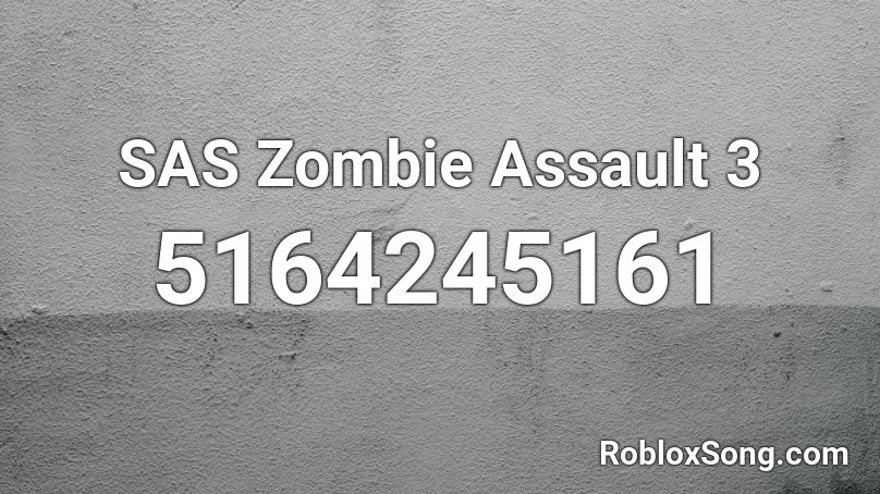 SAS Zombie Assault 3 Roblox ID - Roblox music codes
