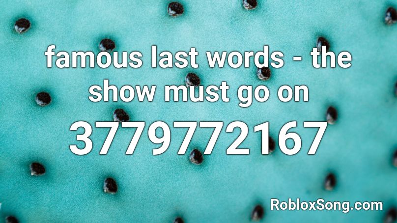 famous last words - the show must go on Roblox ID - Roblox music codes