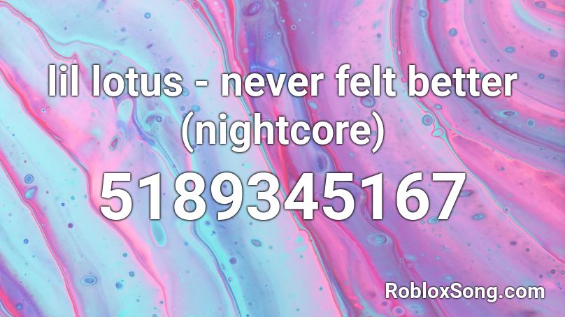 lil lotus - never felt better (nightcore) Roblox ID - Roblox music codes