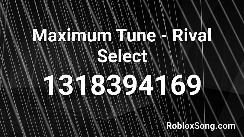 Maximum Tune - Rival Select Roblox ID - Roblox music codes