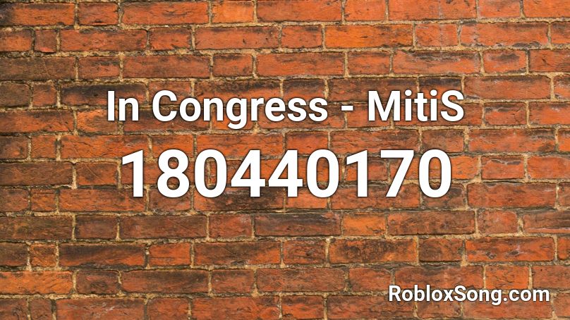 In Congress - MitiS Roblox ID - Roblox music codes