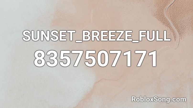 SUNSET_BREEZE_FULL Roblox ID - Roblox music codes