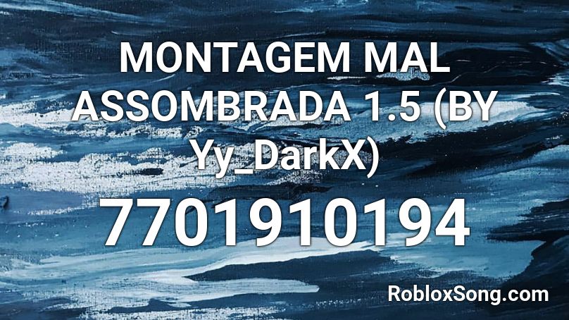 MONTAGEM MAL ASSOMBRADA 1.5 (BY Yy_DarkX) Roblox ID - Roblox music codes