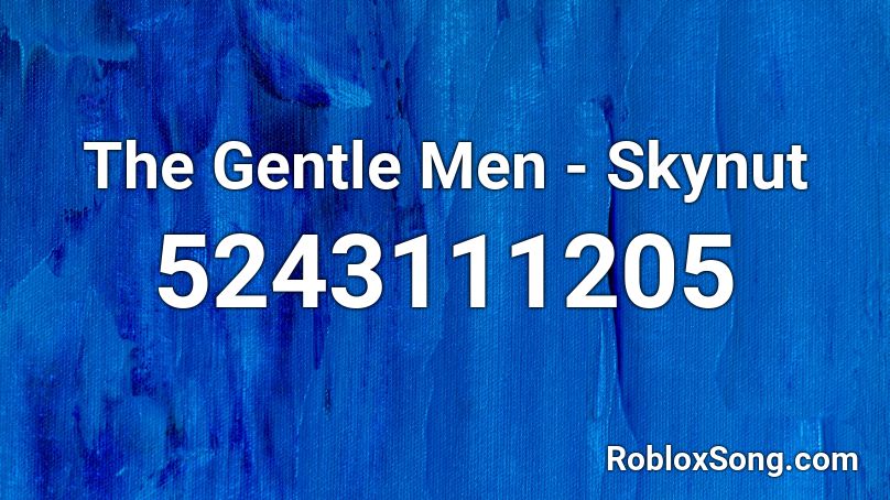 The Gentle Men - Skynut Roblox ID - Roblox music codes