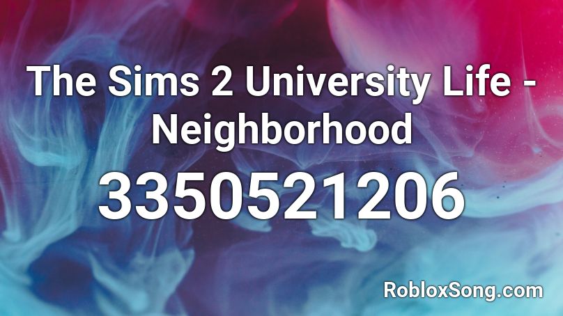 The Sims 2 University - Neighborhood Roblox ID - Roblox music codes