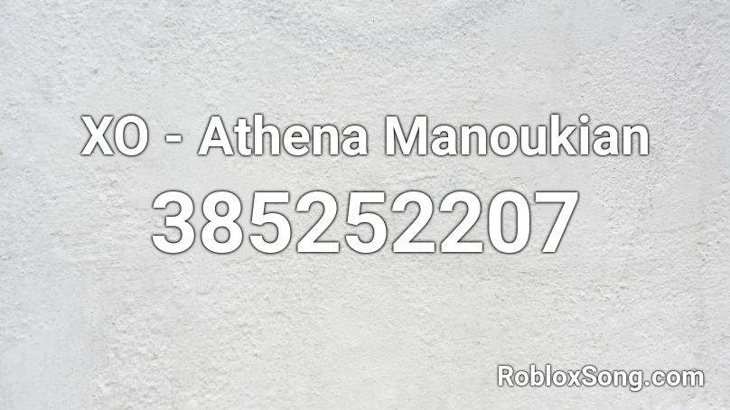 XO - Athena Manoukian Roblox ID - Roblox music codes