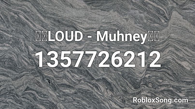 LOUD - Muhney Roblox ID - Roblox music codes