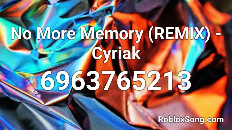 No More Memory (REMIX) - Cyriak Roblox ID - Roblox music codes