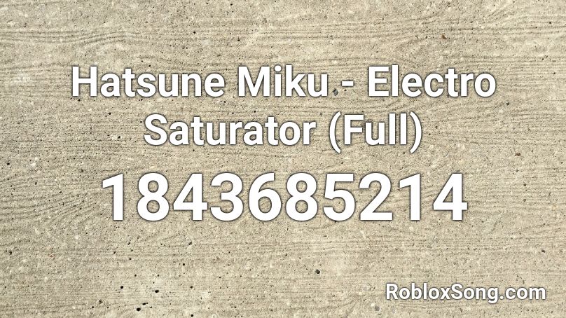 Hatsune Miku - Electro Saturator (Full) Roblox ID - Roblox music codes