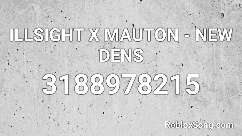 ILLSIGHT X MAUTON - NEW DENS Roblox ID - Roblox music codes