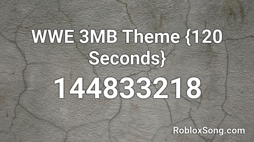 WWE 3MB Theme {120 Seconds} Roblox ID - Roblox music codes
