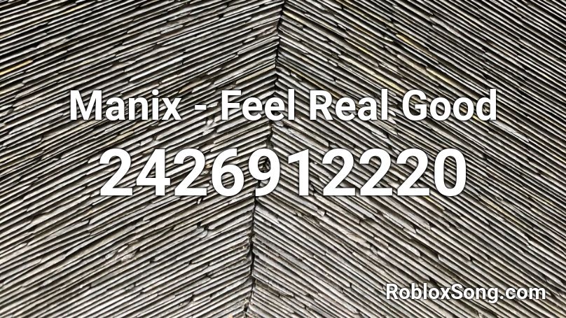 Feel Real Good Roblox ID - Roblox music codes