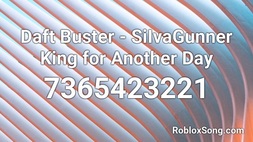 Daft Buster - SiIvaGunner King for Another Day Roblox ID - Roblox music ...