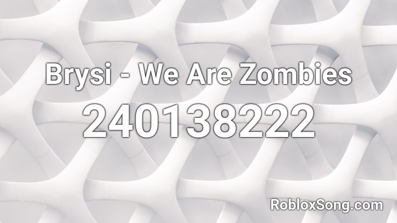 Brysi - We Are Zombies Roblox ID - Roblox music codes