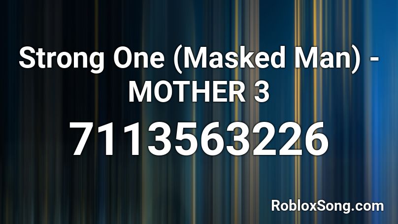 Strong One (Masked Man) - MOTHER 3 Roblox ID - Roblox music codes