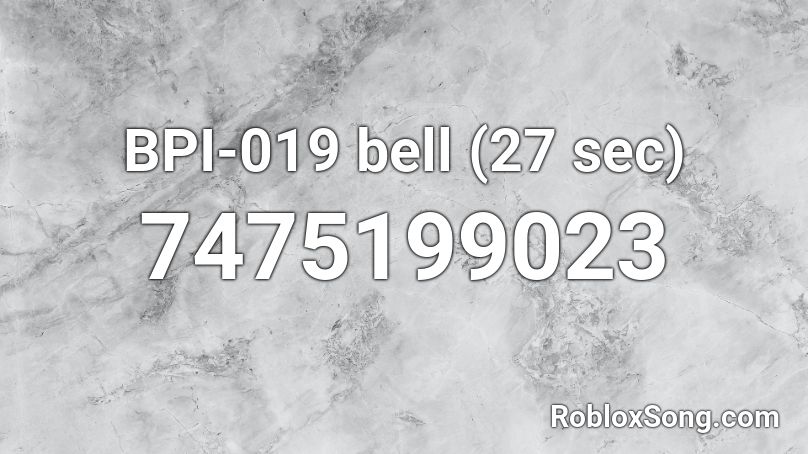 BPI-019 bell (27 sec) Roblox ID - Roblox music codes