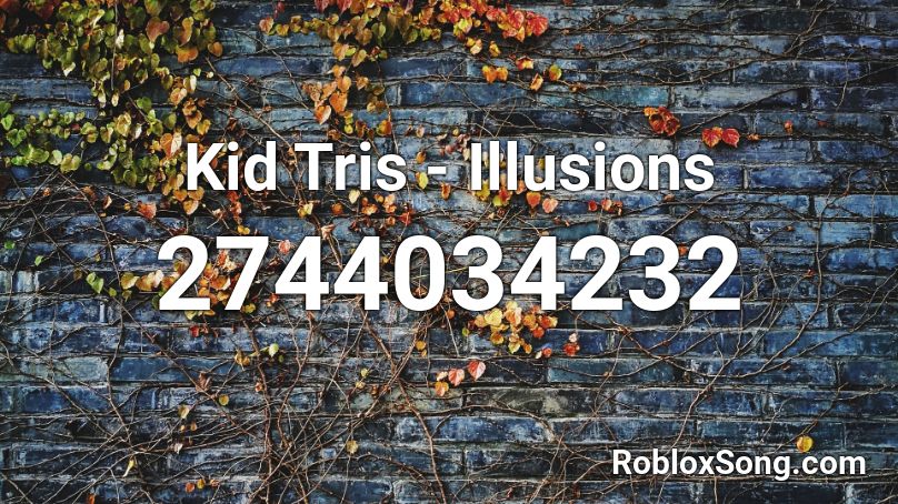 Kid Tris - Illusions Roblox ID - Roblox music codes