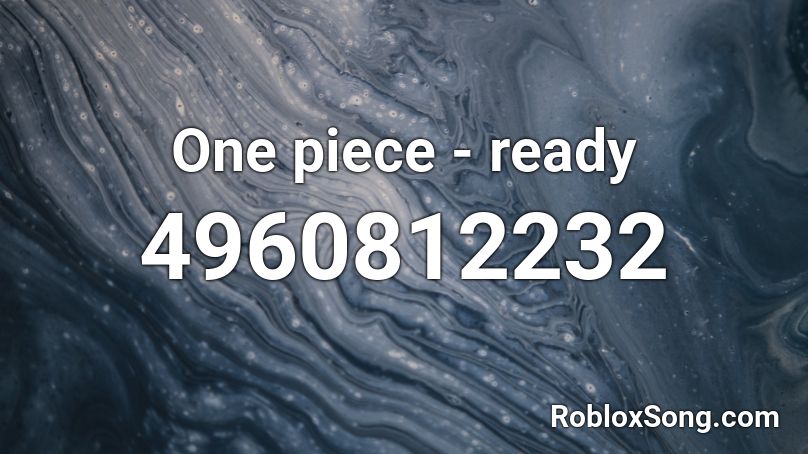 One piece - ready Roblox ID - Roblox music codes