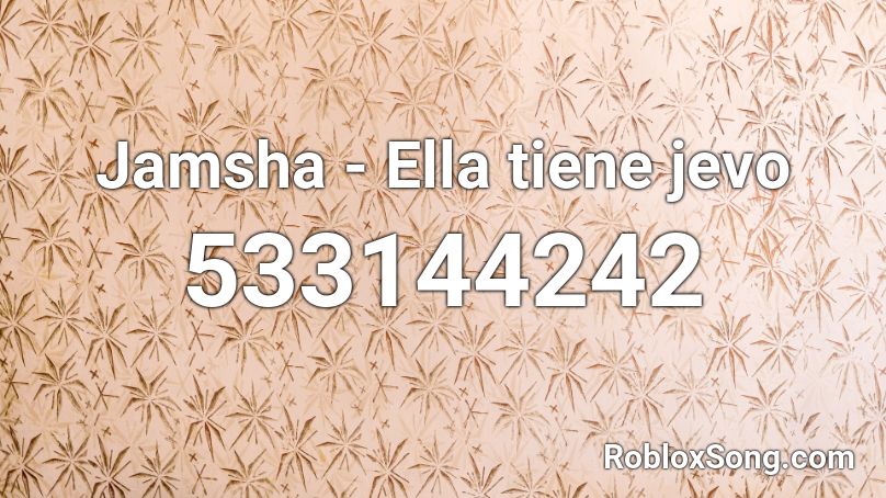 Jamsha - Ella tiene jevo Roblox ID - Roblox music codes