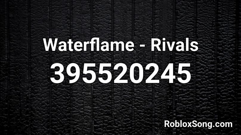 Waterflame - Rivals Roblox ID - Roblox music codes