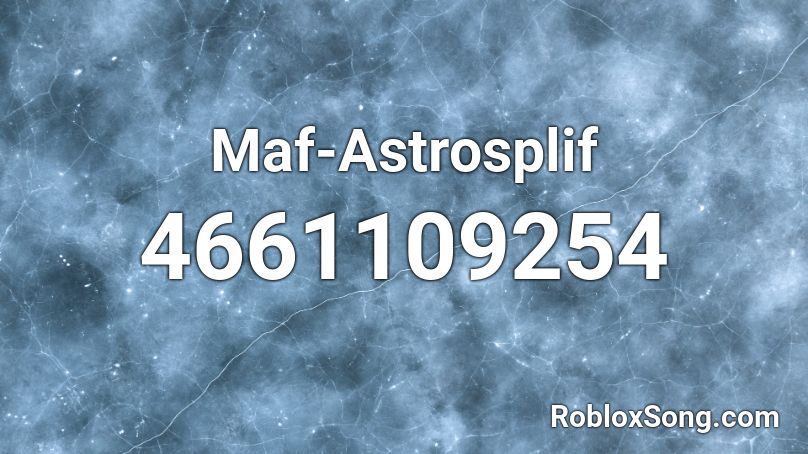 Maf-Astrosplif Roblox ID - Roblox music codes