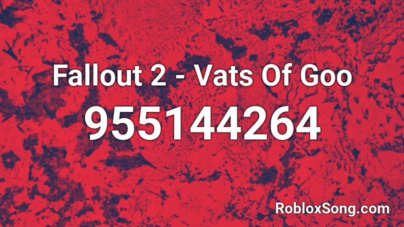 Fallout 2 - Vats Of Goo Roblox ID - Roblox music codes
