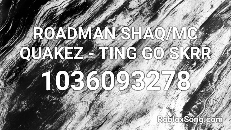 ROADMAN SHAQ/MC QUAKEZ - TING GO SKRR Roblox ID - Roblox music codes